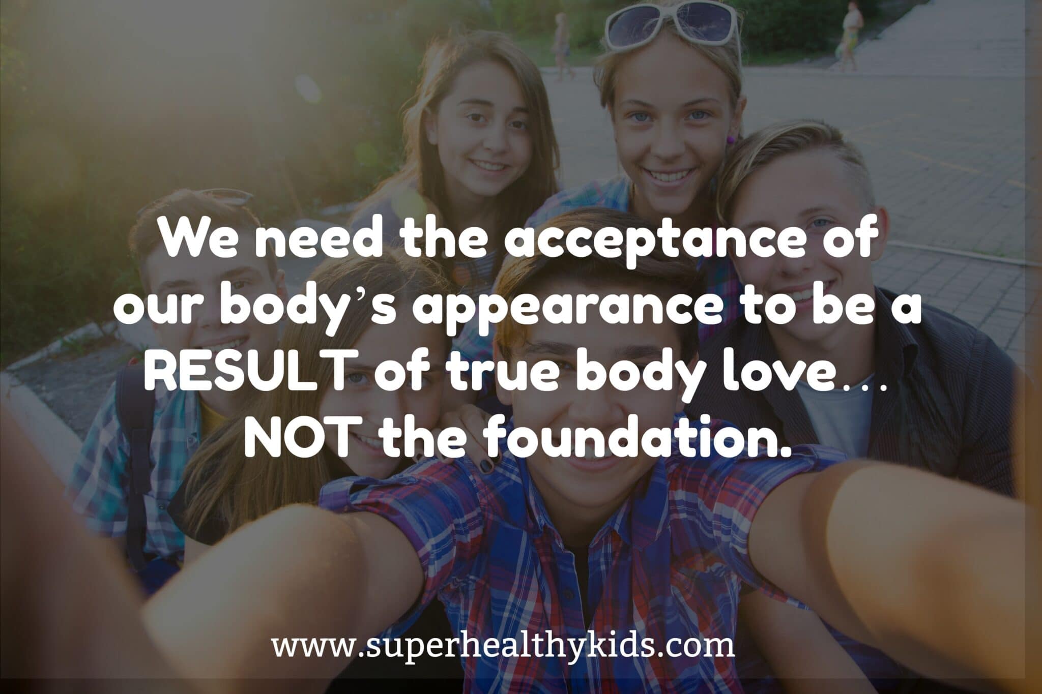 Our Teens are Getting the Wrong Idea about Body Love - Super Healthy Kids
